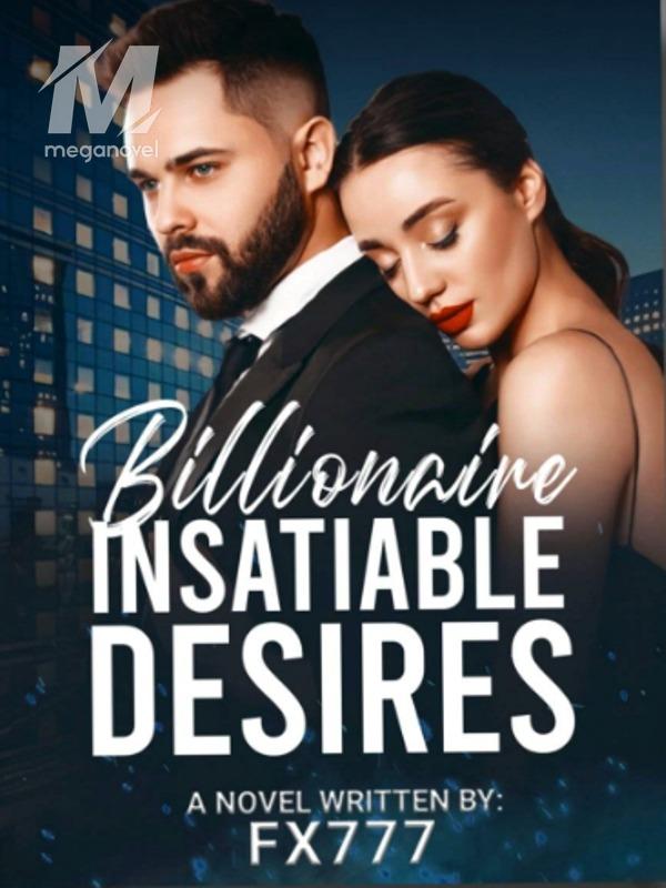 Billionaire Insatiable Desires PDF & Novel Online by FX777 to Read for Free - Urban/Realistic ...