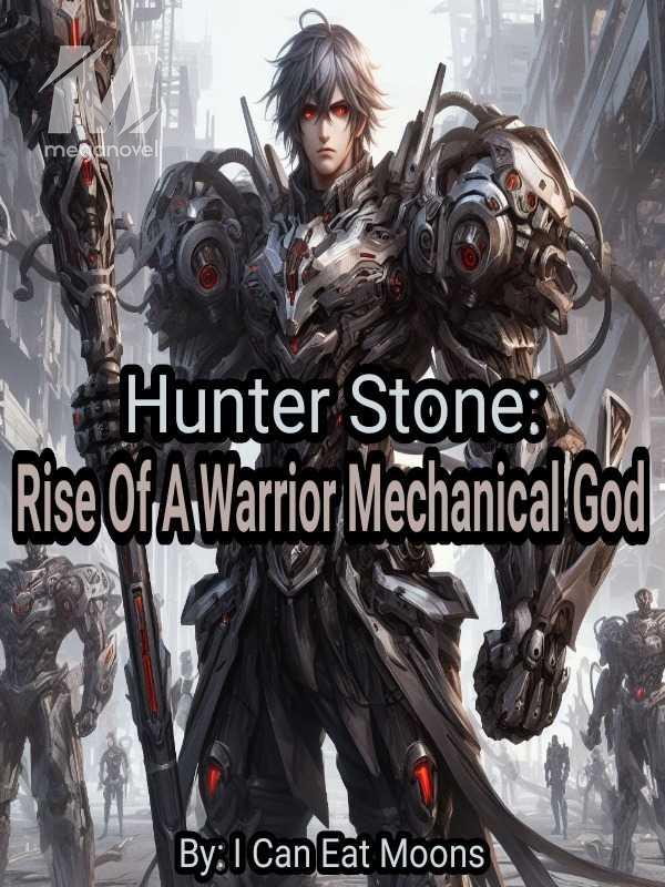 Hunter Stone: Rise Of A Warrior Mechanical God PDF & Novel Online by I ...