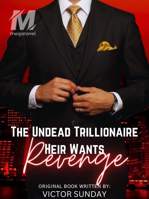 The Undead Trillionaire Heir Wants Revenge PDF & Novel Online by Victor sunday to Read for Free ...