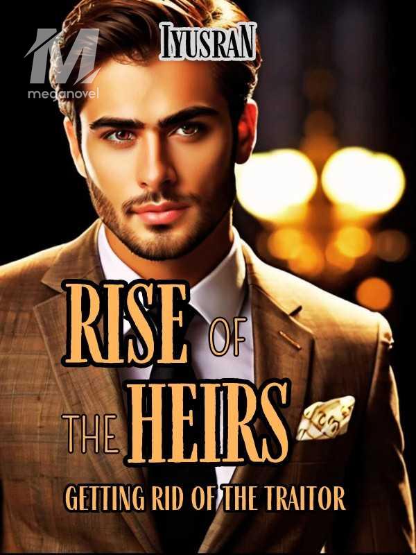 RISE OF THE HEIRS: Getting Rid of The Traitor PDF & Novel Online by IyusraN to Read for Free ...